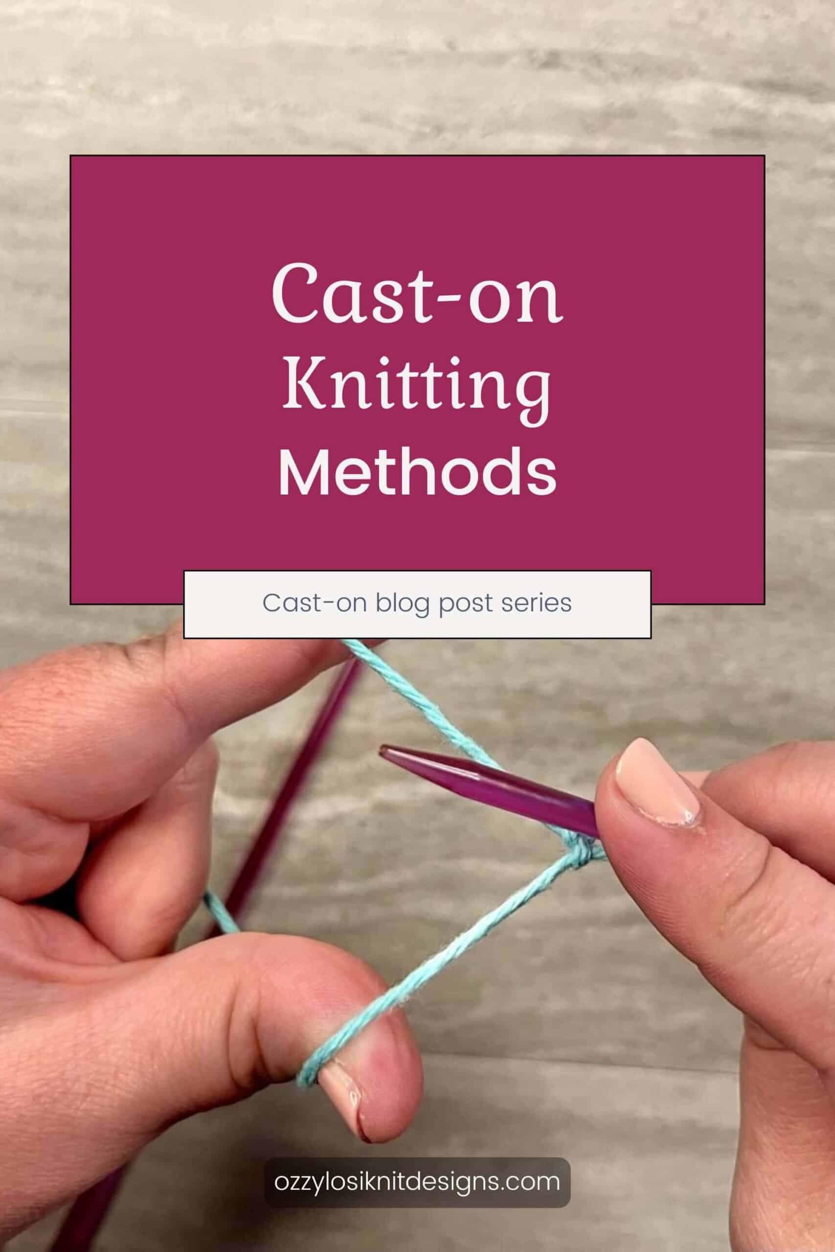 Cast-on knitting methods, part 1: Category overview | OzzyLosi Knit Designs